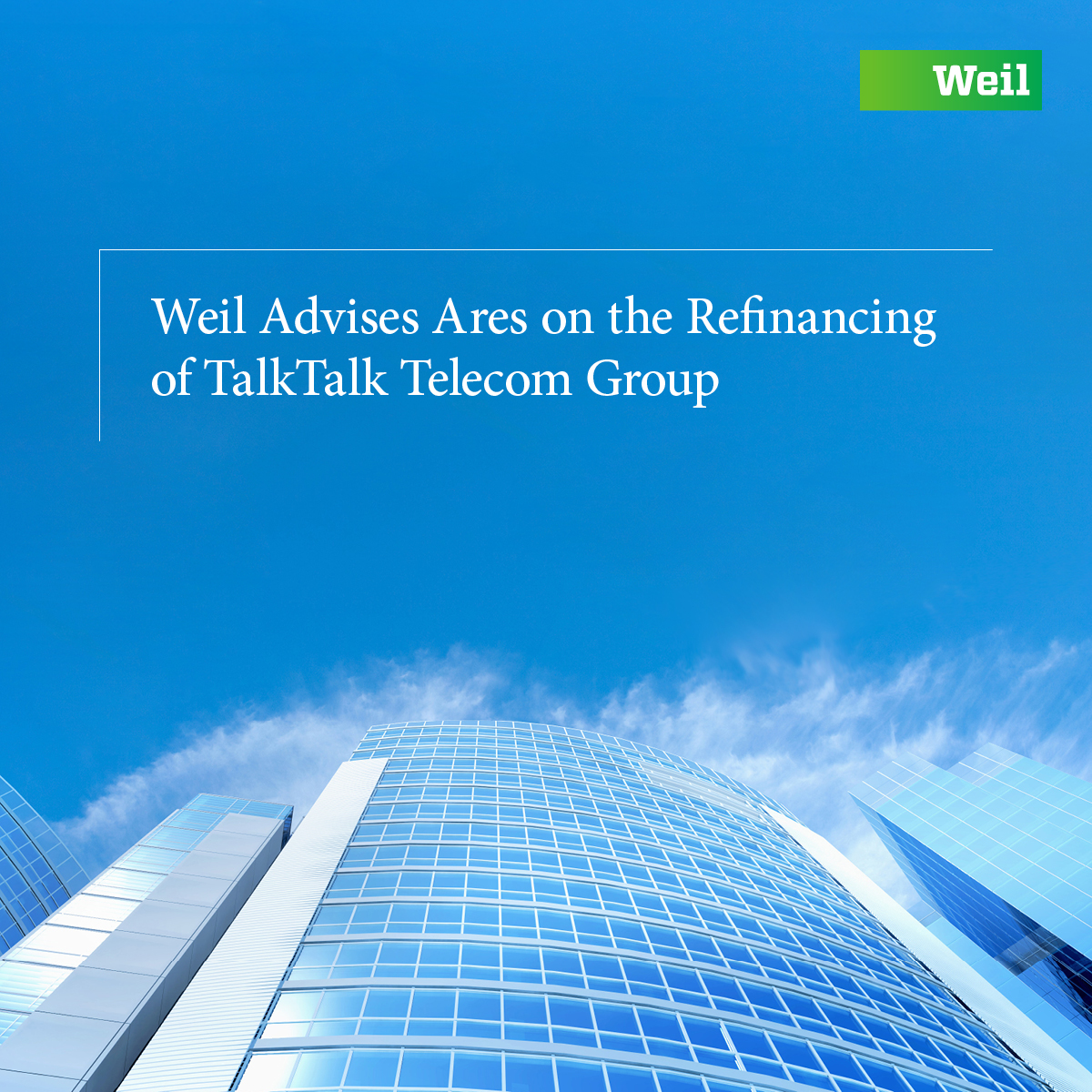 Weil Advises Ares on the Refinancing of TalkTalk Telecom Group - Weil, Gotshal & Manges LLP